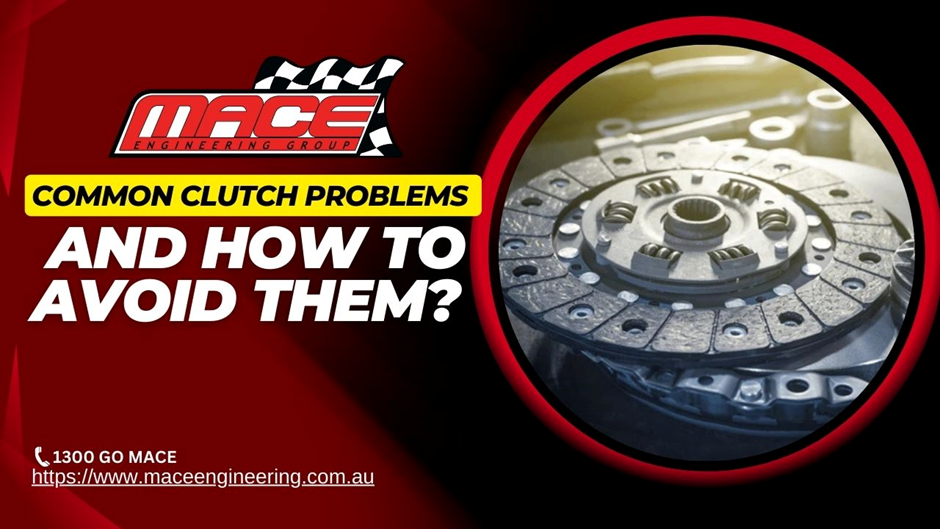 Common Clutch Problems and How to Avoid Them? – Mace Engineering Group